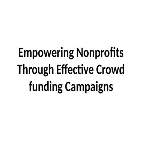 Empowering Nonprofits Through Effective Crowdfunding Campaigns | PPTX