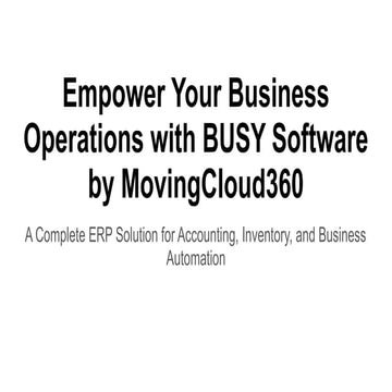 Empower Your Business Operations with BUSY Software by MovingCloud360.pptx