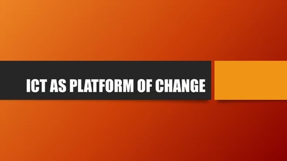 Module 13 ICT as a Platform for Change.pptx