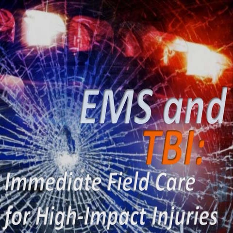 EMS and TBI: Immediate Field Care for High Impact Injuries | PPTX