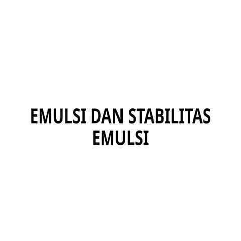 Emulsi dan Stabilitas Emulsi (MK Kimia Fisika Koloid) | PPTX