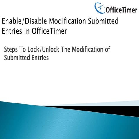 Enable/ disable modification of submitted entries in officetimer | PPTX ...
