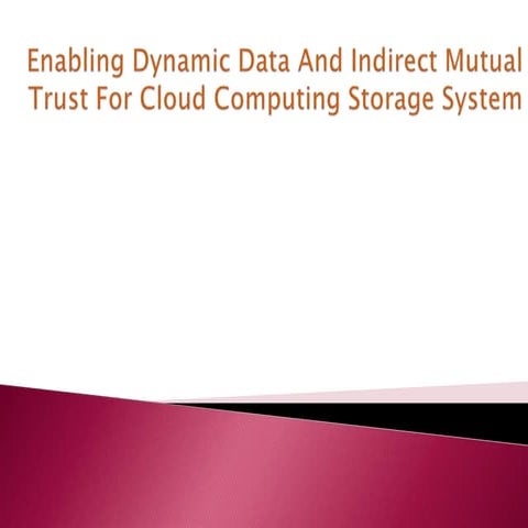 Enabling dynamic data and indirect mutual trust for cloud computing storage system | PPT | Cloud ...