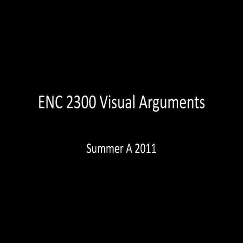 ENC 2300 Visual Arguments - Summer A 2011 | PPTX