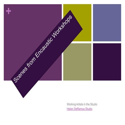 Encaustic workshop: Working Artists Create | PPTX