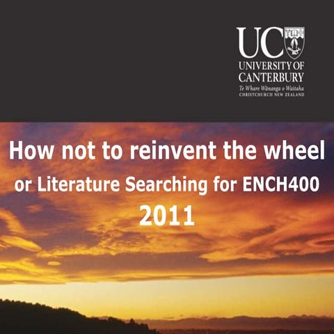How not to reinvent the wheel - Literature Searching for ENCH400 2011 ...