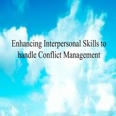 Enchansing interpersonal skills to handle conflict management | PPT