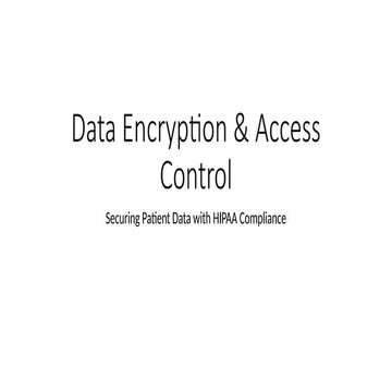 Encryption_AccessControl_HIPAA.pptx. a precise approach to biomedical ...