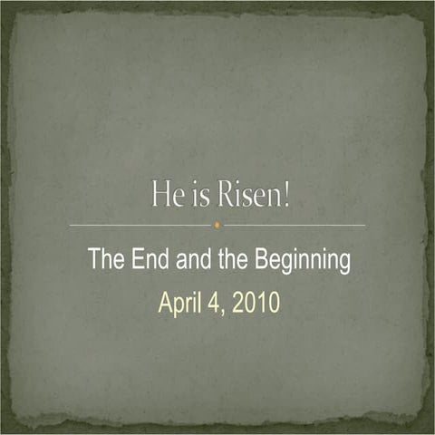 He is Risen: The End and the Beginning | PPT