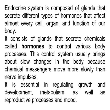 Endocrine system is composed of glands that secrete different types of hormones that affect ...