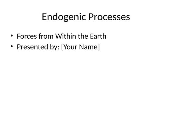 Endogenic processes - The Process Within | PPTX | Geology | Science