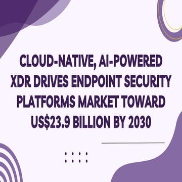 Cloud-Native, AI-Powered XDR Drives Endpoint Security Platforms Market ...