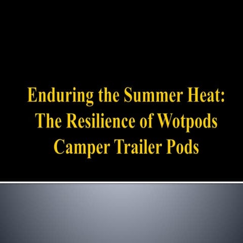 Enduring the Summer Heat - The Resilience of Wotpods Camper Trailer ...