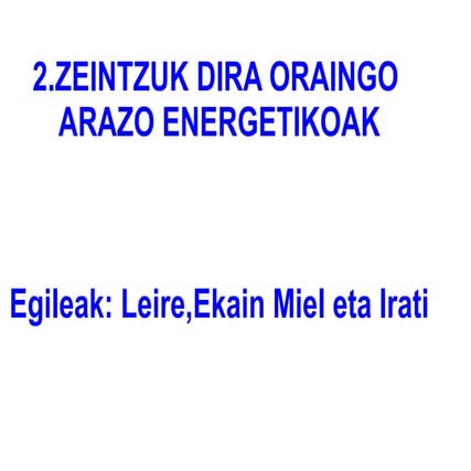 Energia II. zatia : Irati, Ekain eta Leire | PPT