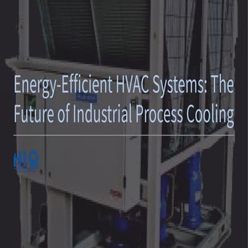 Energy-Efficient HVAC Systems The Future of Industrial Process Cooling.pdf