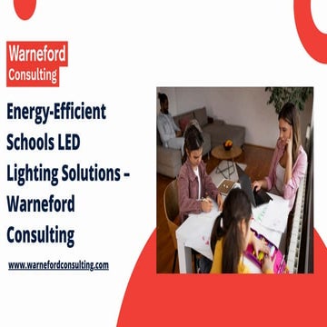 Energy-Efficient Schools LED Lighting Solutions – Warneford Consulting.pdf