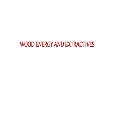 WOOD ENERGY AND EXTRACTIVES | PPTX