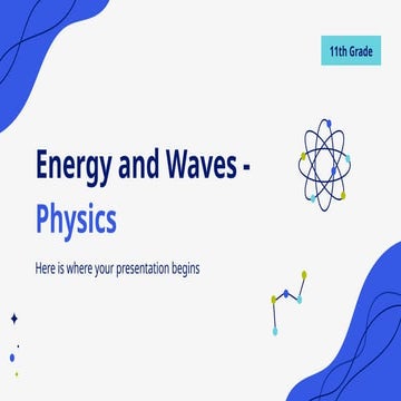 Energy and Waves - Physics - 11th Grade by Slidesgo.pptx