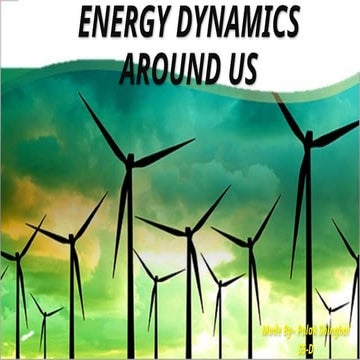 ENERGY DYNAMICS AROUND US.pptxniceeeeee veryy helpp ful good must | PPTX