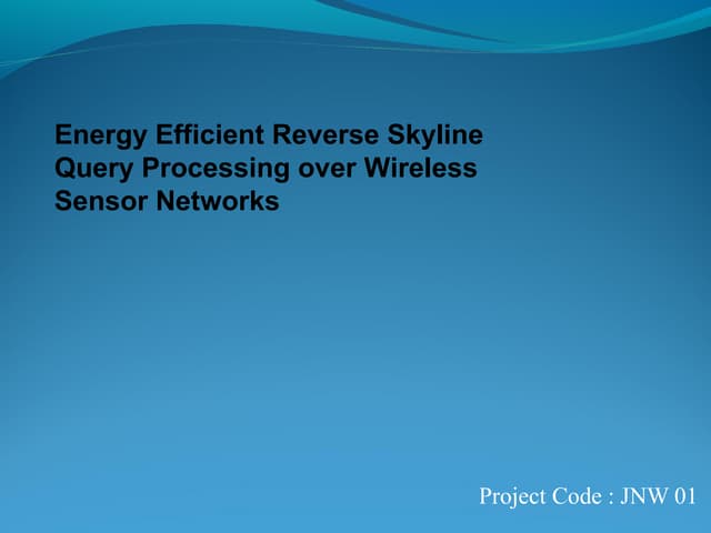 Energy Efficient Reverse Skyline Query Processing Over Wireless Sensor Networks Ppt