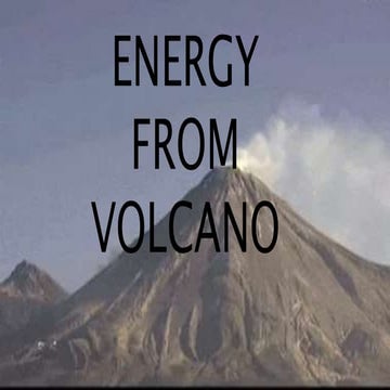 ILLUSTRATE HOW ENERGY FROM VOLCANOES MAY TAPPED FOR HUMAN USED | PPTX