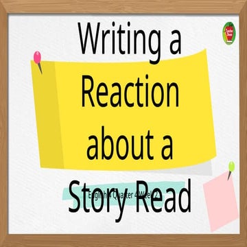 ENG4 Q4 W2 - writing a reaction about a story read.pptx