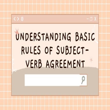 UNDERSTANDING BASIC RULES OF SUBJECT-VERB AGREEMENT | PPTX