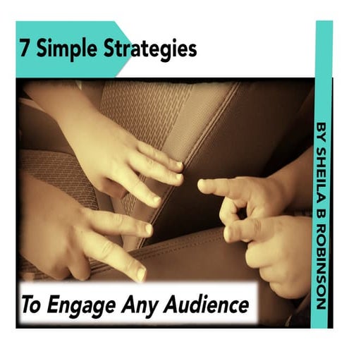 Seven Simple Strategies to Engage Any Audience | PDF