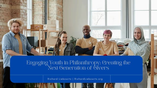 Richard Liebowitz on Engaging Youth in Philanthropy Creating the Next ... Richard Liebowitz on Engaging Youth in Philanthropy Creating the Next ...