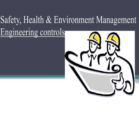 Engineering controls in safety, health environment management | PPTX