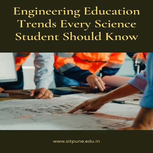 Engineering Education Trends Every Science Student Should Know | PDF