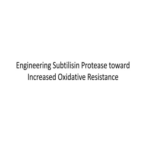 Engineering Subtilisin Protease toward Increased Oxidative Resistance.pptx