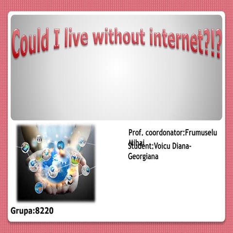 Could i live without the internet? Why? (Why not?) | PPTX