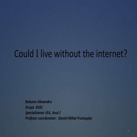 Could i live without the internet final presentation | PPTX