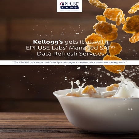 Kellogg's gets it all with EPI-USE Labs' Managed SAP® Data Refresh Services | PDF