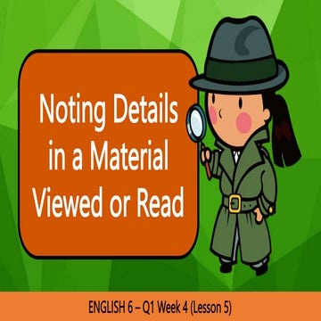 (English 6 Week 4 Lesson 5) - Noting Details in a Material Viewed or ...