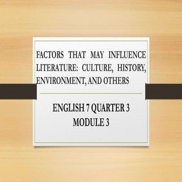 English 7-Quarter 3-Module 3-FACTORS THAT MAY INFLUENCE LITERATURE.pptx