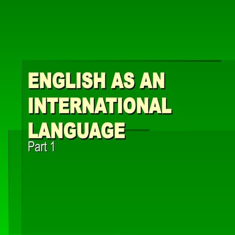 ENGLISH_AS_AN_INTERNATIONAL_LANGUAGE_part_1.ppt