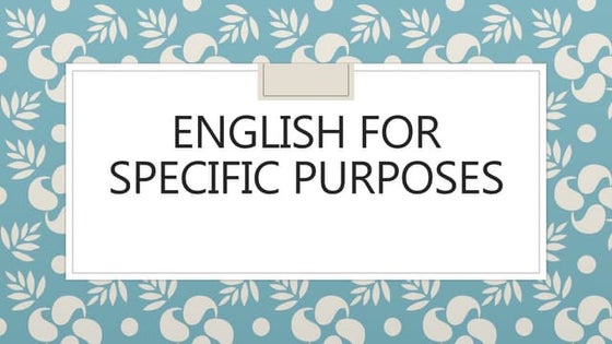 English for Specific Purposes ppt | PPT