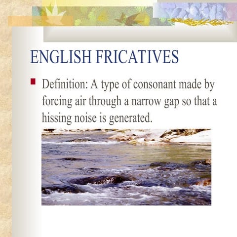 ENGLISH FRICATIVES A PART OF CONSONANT.ppt