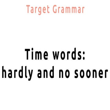English Grammar Launch Advanced - 'hardly' and 'no sooner' | PDF
