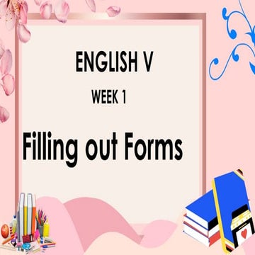 ENGLISH V Week 1 Day 1.ppt- Filling Out of Forms | PPTX