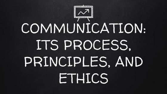 Communication Process, Principles, and Ethics | PPT