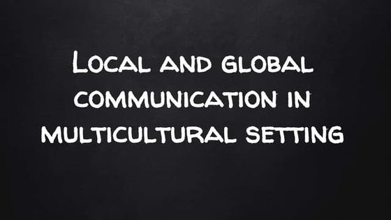 Local and Global Communication in Multicultural Settings | PPTX