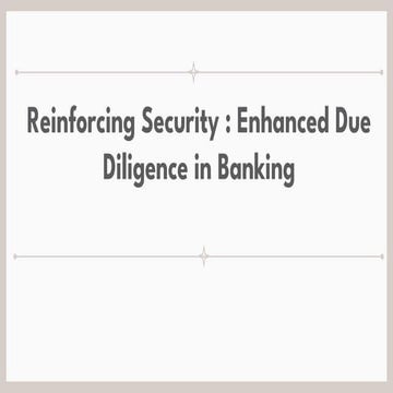 reinforcing Security : Enhanced Due Diligence in Banking | PPTX