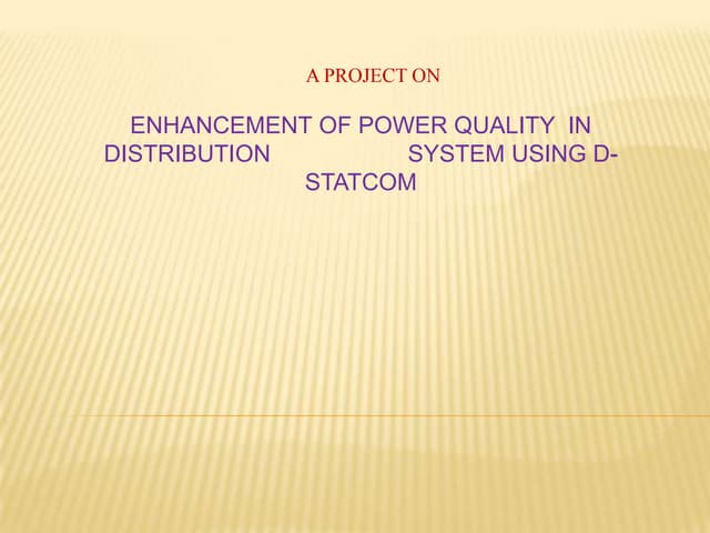 Enhancement Of Power Quality In Distribution System Using D Statcom Ppt