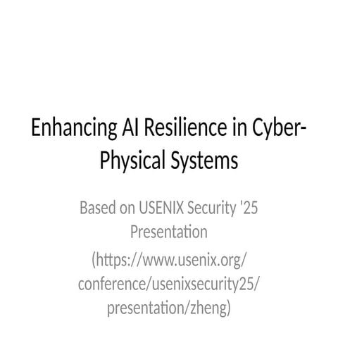 Enhancing_AI_Resilience_in_Cyber Physical systems.pptx