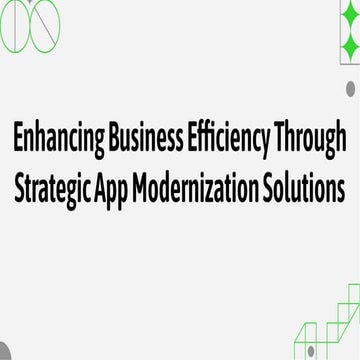 Enhancing Business Efficiency Through Strategic App Modernization Solutions Ppt