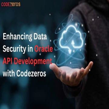 Enhancing Data Security in Oracle API Development with Codezeros .pdf
