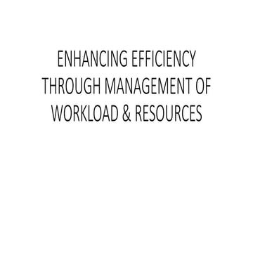 ENHANCING EFFICIENCY THROUGH MANAGEMENT OF WORKLOAD & RESOURCES.pptx
